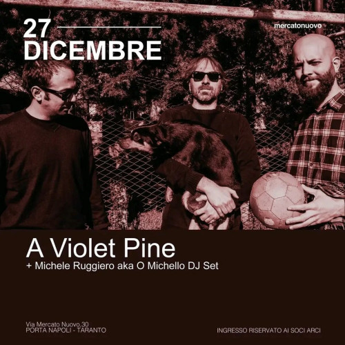 Taranto | A Violet Pine live + Michele Ruggiero aka Michello Dj set ...